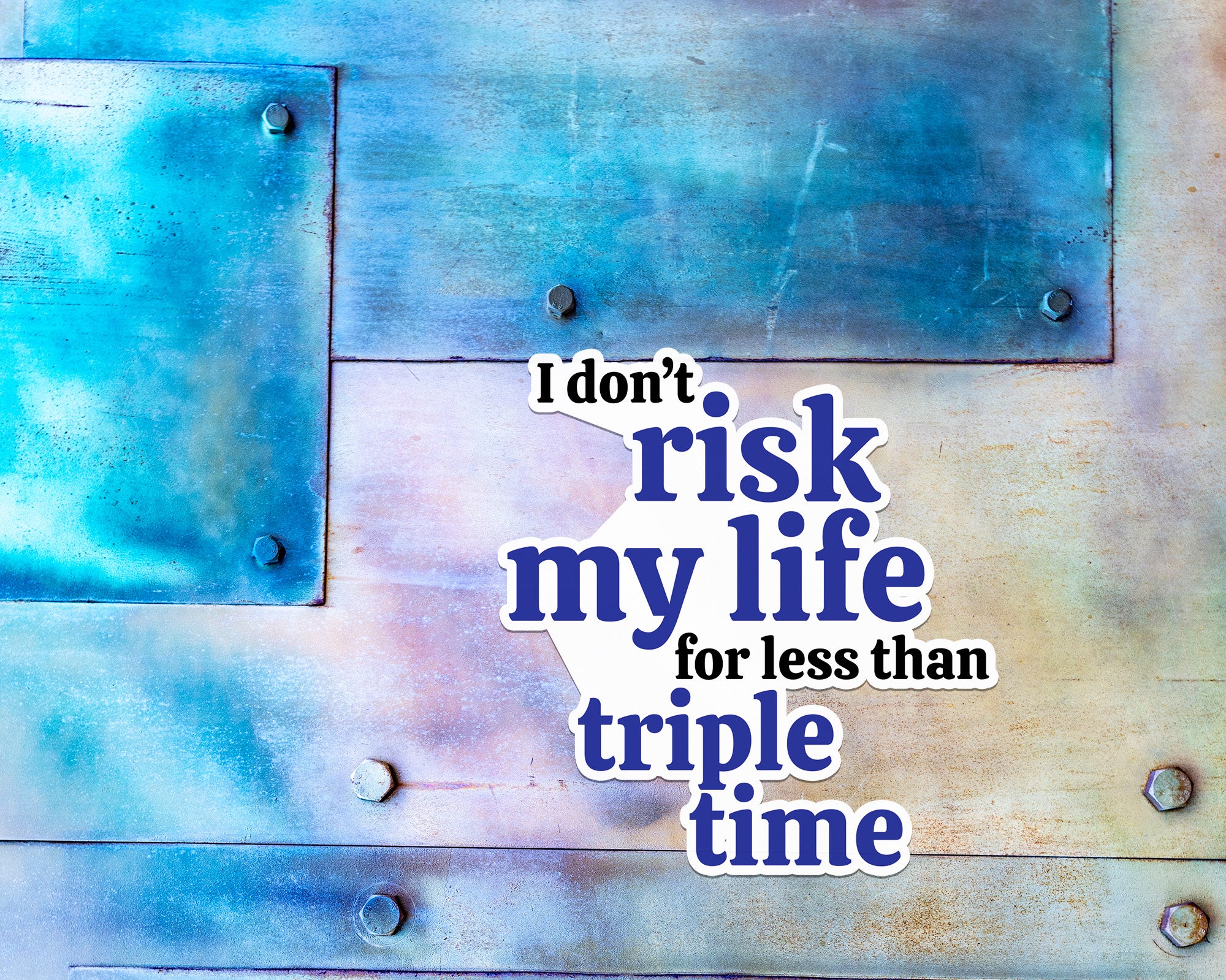 I Don't risk my life for less than triple time Magnet – Big Beaver Energy